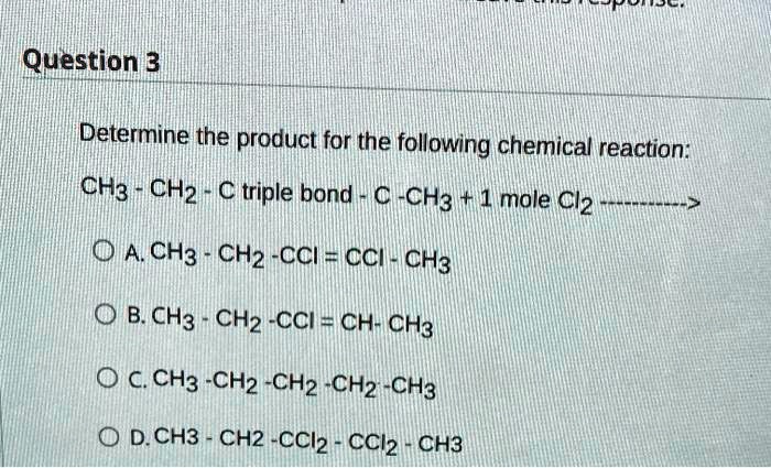 SOLVED: Determine the product for the following chemical reaction: CH3CH2Câ‰¡CCH3 + 1 mole Cl2 â ...
