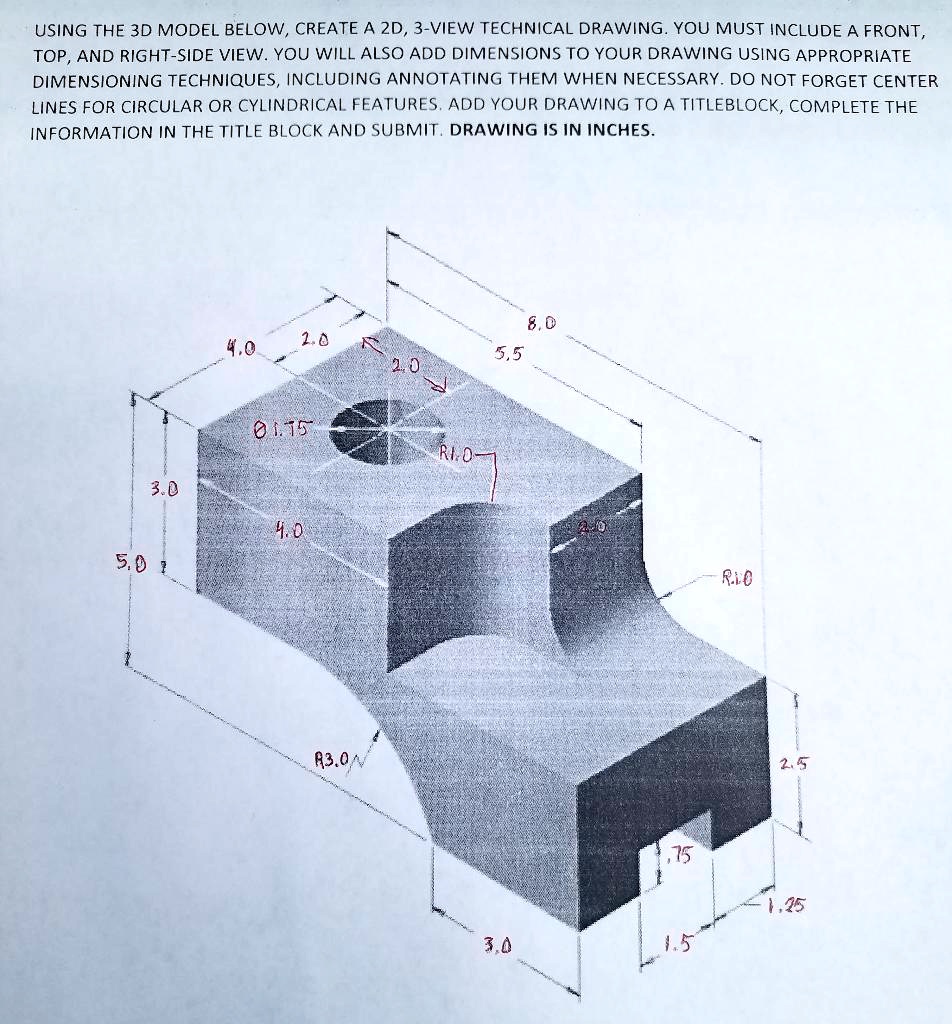 SOLVED: USING THE 3D MODEL BELOW, CREATE A 2D, 3-VIEW TECHNICAL DRAWING ...
