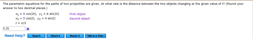 The parametric equations for the paths of two projectiles are given. At what rate is the ...