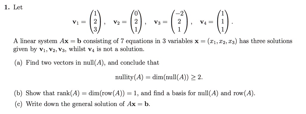SOLVED: Let V1 = V2 = V3 = (â‚¬1,12,T3) be three solutions of the linear system Ax = b, where A ...
