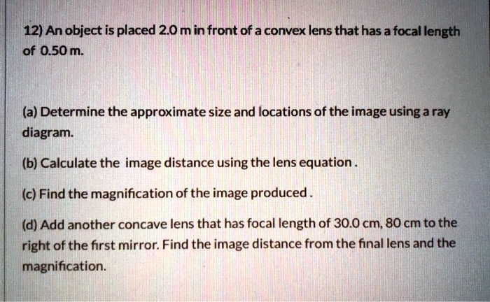 SOLVED: 12) An object is placed 2.0 m in front of a convex lens that ...