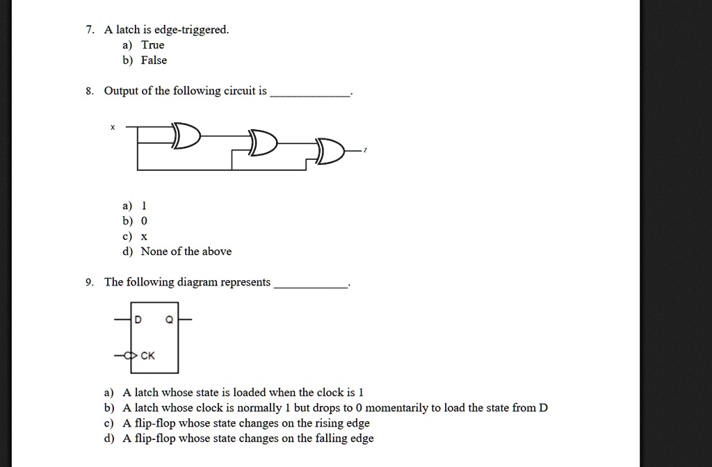7. A latch is edge-triggered. a) True b) False 8. Output of the ...
