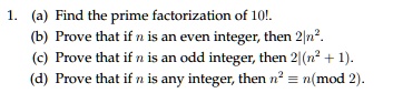 SOLVED: Find the prime factorization of 10L Prove that if n is an even integer; then 2n?. Prove ...