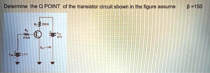SOLVED: Determine the Q POINT of the transistor circuit shown in the figure assume 3=150 Re2200 ...