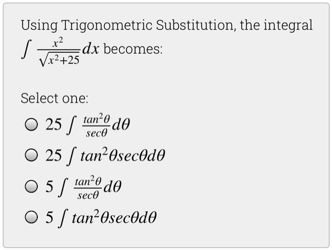 Using Trigonometric Substitution, the integral dx becomes: âˆš(x^2+25)