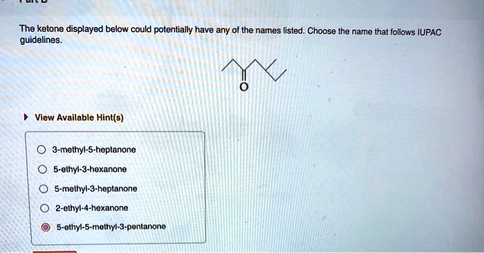 SOLVED: The ketone displayed below could potentially have any of the names listed. Choose the ...