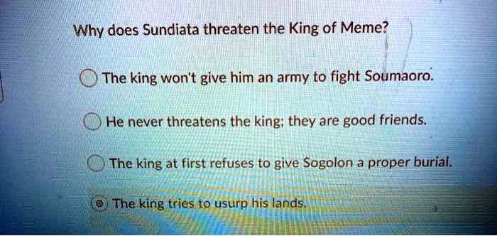 SOLVED: Why does Sundiata threaten the King of Mema? The king won't ...