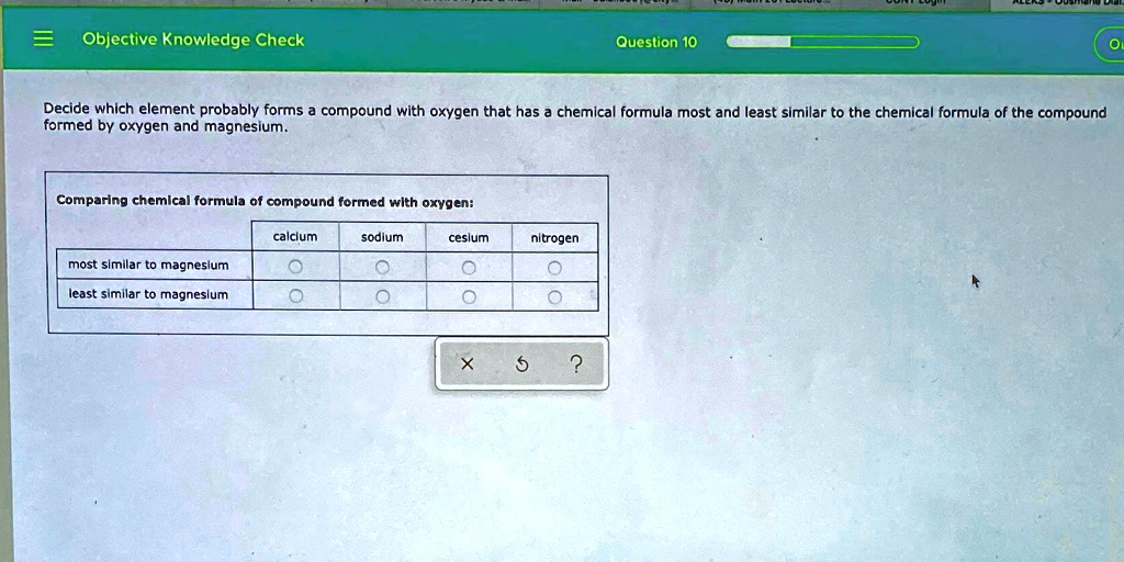 SOLVED: Please help. Objective Knowledge Check Question 10 Decide which element probably forms a ...