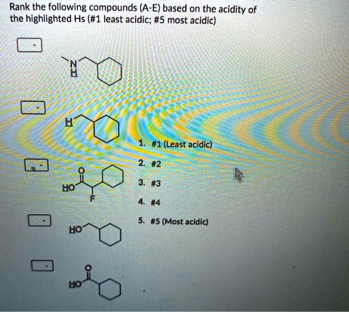 SOLVED: Rank the following compounds (A-E) based on the acidity of the highlighted Hs (#1 least ...
