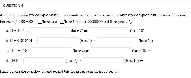 SOLVED: QUESTION 4 Add the following 2's complement binary numbers. Express the answer in 8-bit ...
