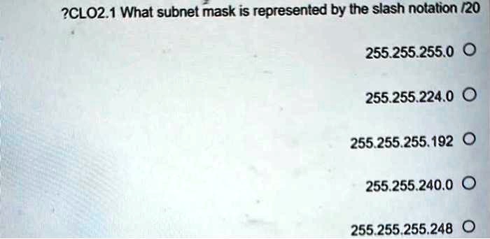 ?CLO2.1 What subnet mask is represented by the slash...