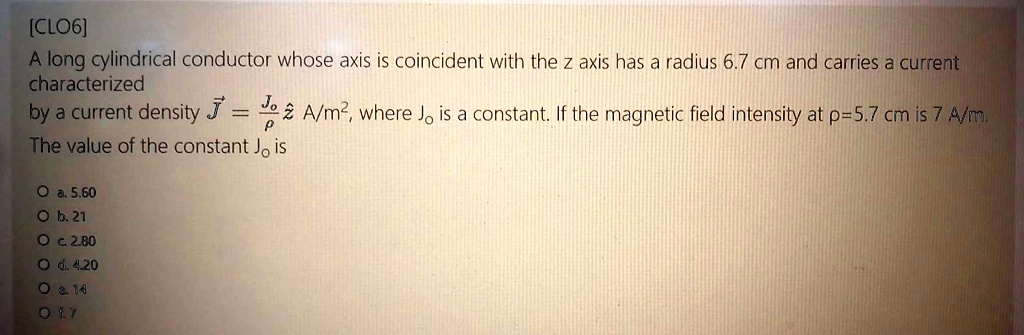 SOLVED: A long cylindrical conductor whose axis is coincident with the ...