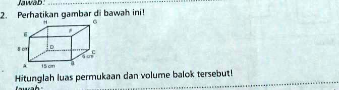 SOLVED: Hitunglah luas permukaan dan volume balok tersebut Jawad ... SOLVED: Hitunglah luas permukaan dan volume balok tersebut Jawad ...