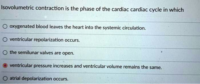 SOLVED: Isovolumetric contraction is the phase of the cardiac cardiac ...