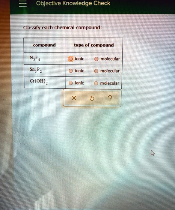 SOLVED: Objective Knowledge Check Classify each chemical compound: compound type of compound N ...