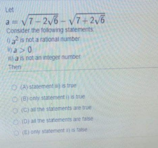 SOLVED: a=√(7-2 √(6))-√(7+2 √(6)) Consider the following statements (1) a^2 is not a rational ...