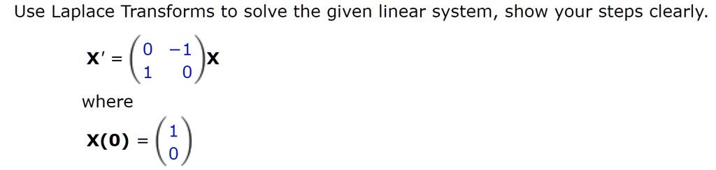 SOLVED: Use Laplace Transforms to solve the given linear system, show your steps clearly: X ...
