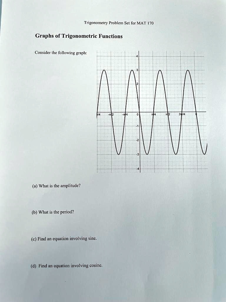 SOLVED: Trigonometry Problem Set for MAT 170 Graphs of Trigonometric Functions Consider the ...