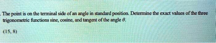 SOLVED: The point is on the terminal side of an angle in standard position. Determine the exact ...