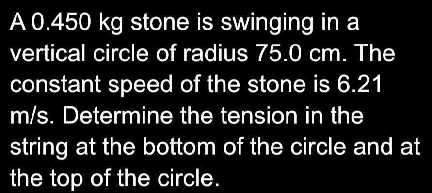 SOLVED: A 0.450kg stone is swinging in a vertical circle of radius 75 ...