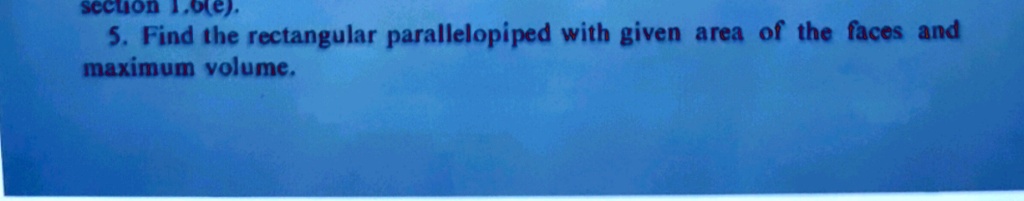 SOLVED: Find the rectangular parallelepiped with given area of the faces and maximum volume ...
