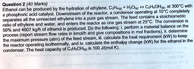 SOLVED: Question 2(40 Marks) Ethanol can be produced by the hydration ...
