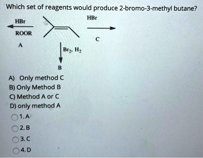 SOLVED:Which set of reagents would produce 2-bromo-3-methyl butane? HBr ...