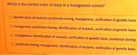 SOLVED: Which is the correct order of steps in a mutagenesis screen ...