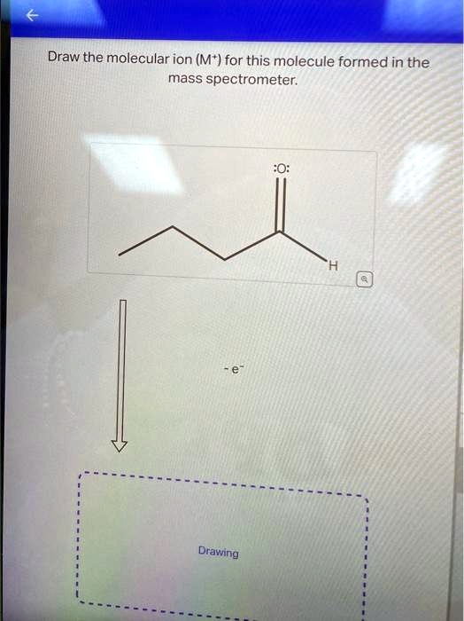 Solved Draw The Molecular Ion M For This Molecule Formed In The Massspectrometer 0 Drawing