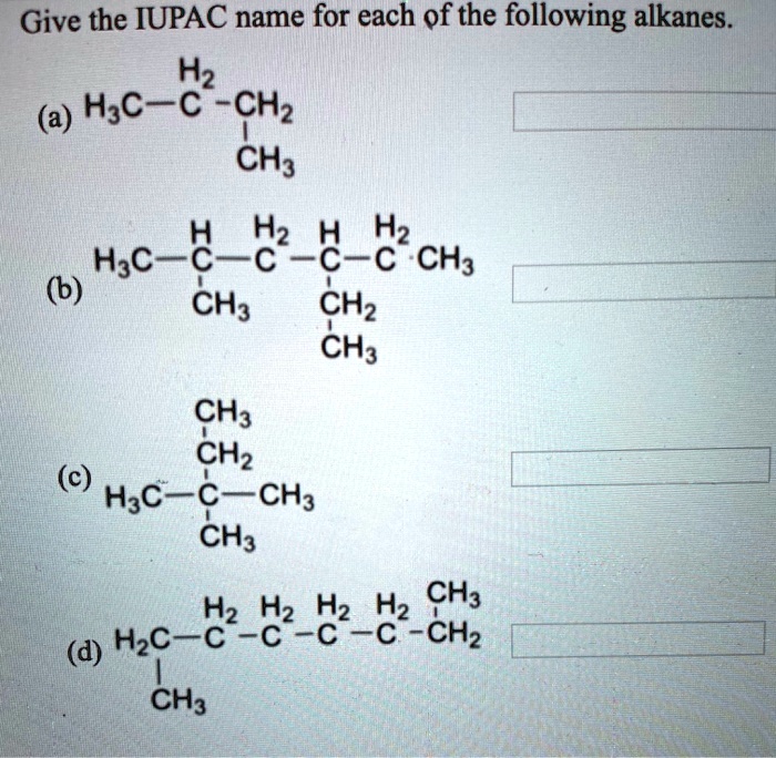 SOLVED: Give the IUPAC name for each of the following alkanes. Hz () H;cc CHz CH3 Hz H Hz Hjc ...