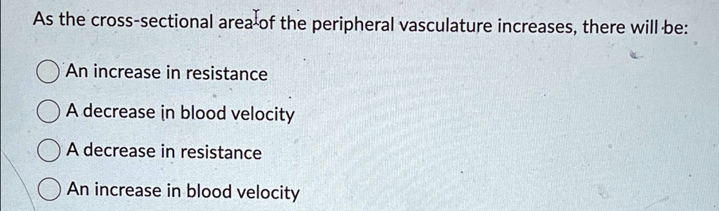 As the cross-sectional area of the peripheral vasculature increases ...