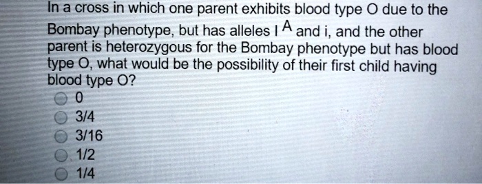 In a cross in which one parent exhibits blood type 0 due to the Bombay ...
