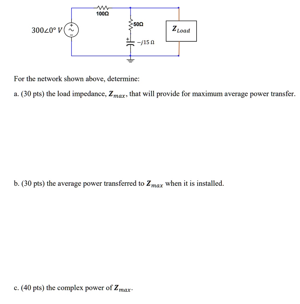 SOLVED: Texts: 100 50 3000 ZLoad -j15 For the network shown above, determine: a. (30 pts) the ...