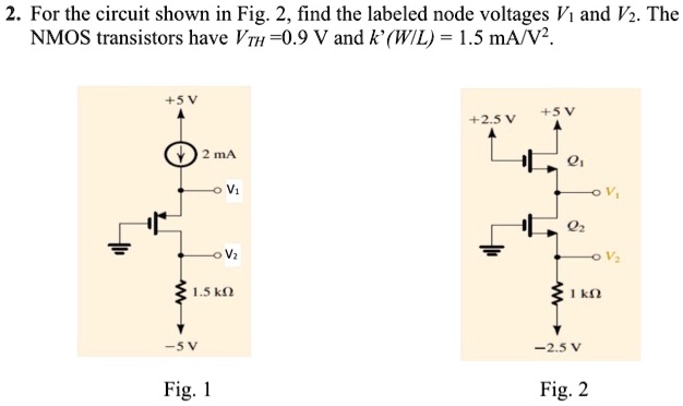 2. For the circuit shown in Fig. 2, find the labeled node voltages V1 and V2. The NMOS ...