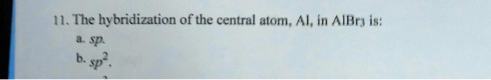 SOLVED: 1. The hybridization of the central atom, Al,in AllSr is: 1 S bsp