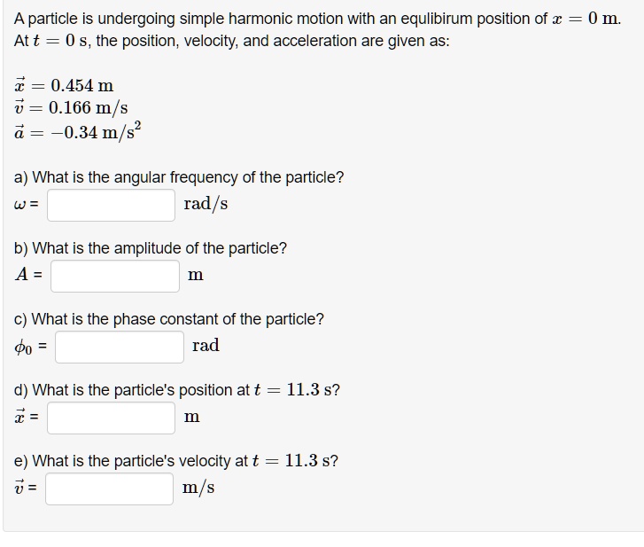 SOLVED: A particle is undergoing simple harmonic motion with an equlibirum position of € = 0 m ...