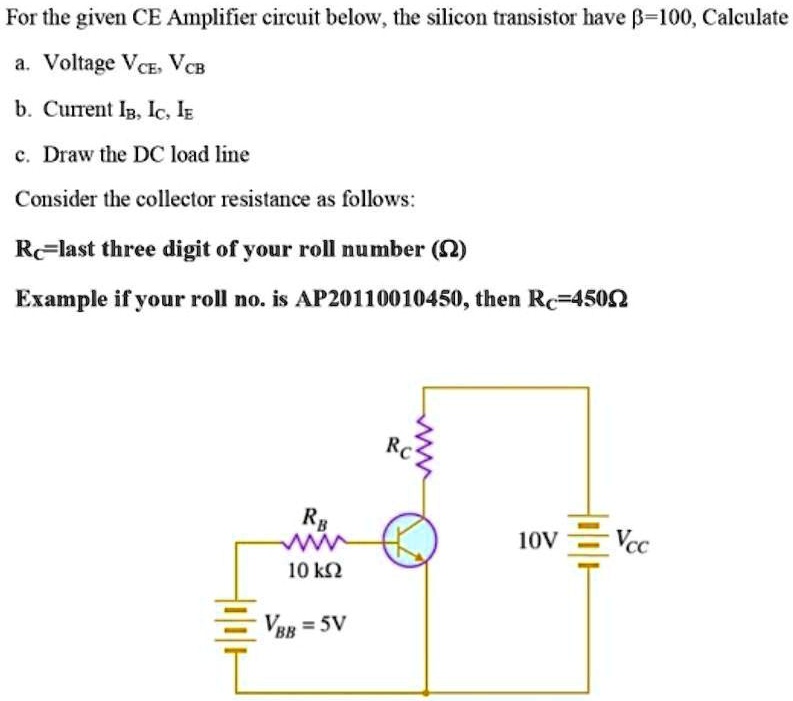 SOLVED: For the given CE Amplifier circuit below, the silicon transistor has Î²-100. Calculate ...