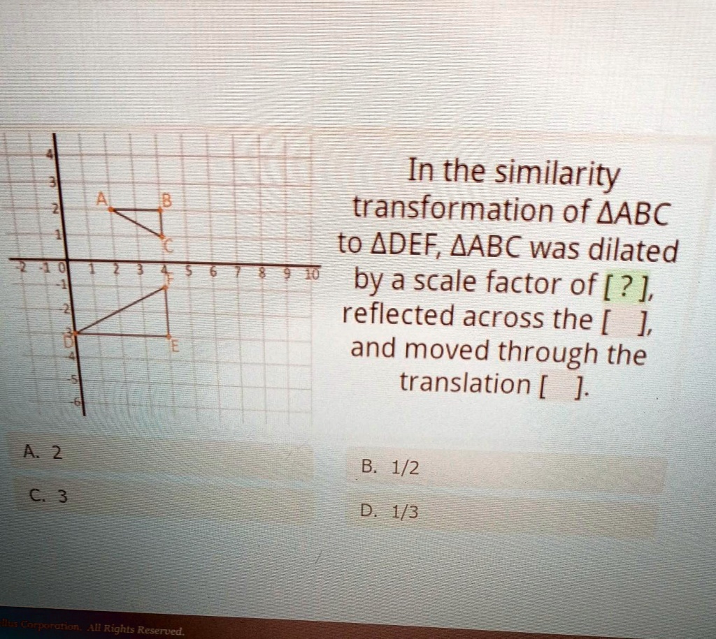 In the similarity transformation of ?ABC to ?DEF, ?ABC was dilated by a scale factor of ...