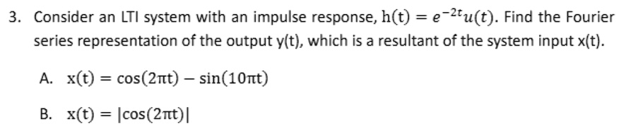 SOLVED: Consider an LTI system with an impulse response: h(t) = e^(-zt)u(t). Find the Fourier ...