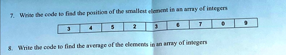 SOLVED: Write the code to find the position of the smallest element in an array of integers able ...