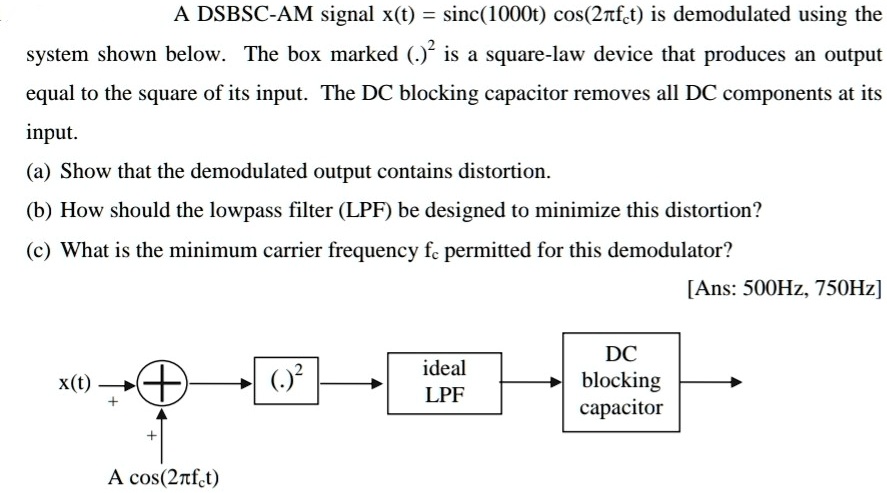 A Dsbsc Am Signal X T Sinc 1000t Cos 2π Fct Is Demodulated Using The System Shown Below