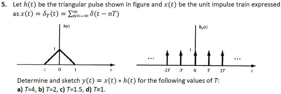 SOLVED: Let h(t) be the triangular pulse shown in the figure, and x(t ...