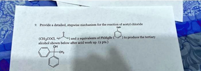9. Provide a detailed, stepwise mechanism for the reaction of acetyl ...