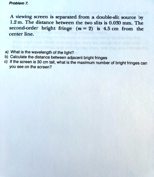 SOLVED: Problem 7. A viewing screen is separated from a double-slit ...