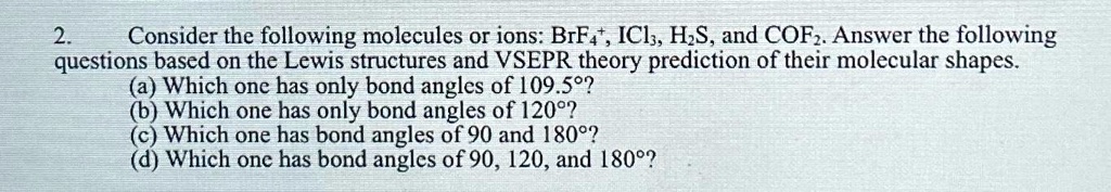 SOLVED: Consider the following molecules or ions: BrF4+, ICl3, H2S, and ...