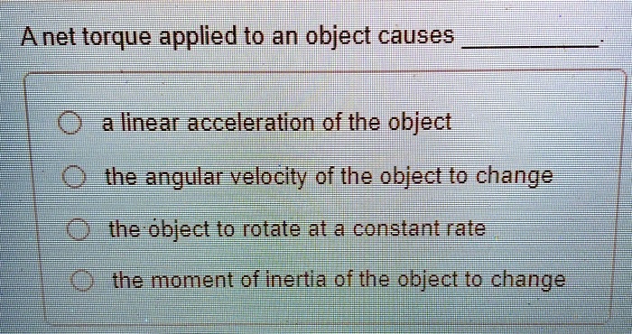 Solved Annet Torque Applied To An Object Causes A Linear Acceleration Of The Object The