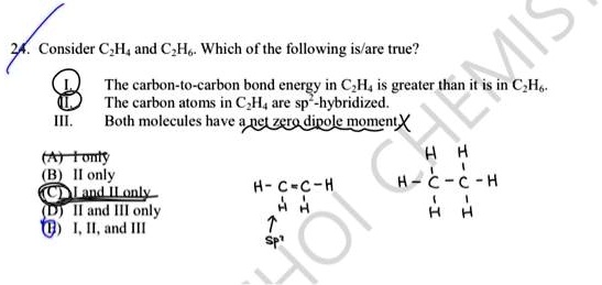 24. Consider C2H4 and C2H6. Which of the following is/are true? I. The ...