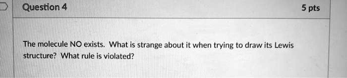 SOLVED: Question 4 5 pts The molecule NO exists. What is strange about ... SOLVED: Question 4 5 pts The molecule NO exists. What is strange about ...