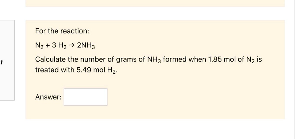 SOLVED: For the reaction: N2 + 3 H2 â†’ 2 NH3 Calculate the number of grams of NH3 formed when 1 ...