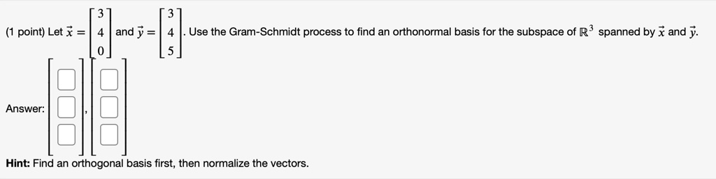 point) Let x and y Use the Gram-Schmidt process to find an orthonormal basis for the subspace of ...